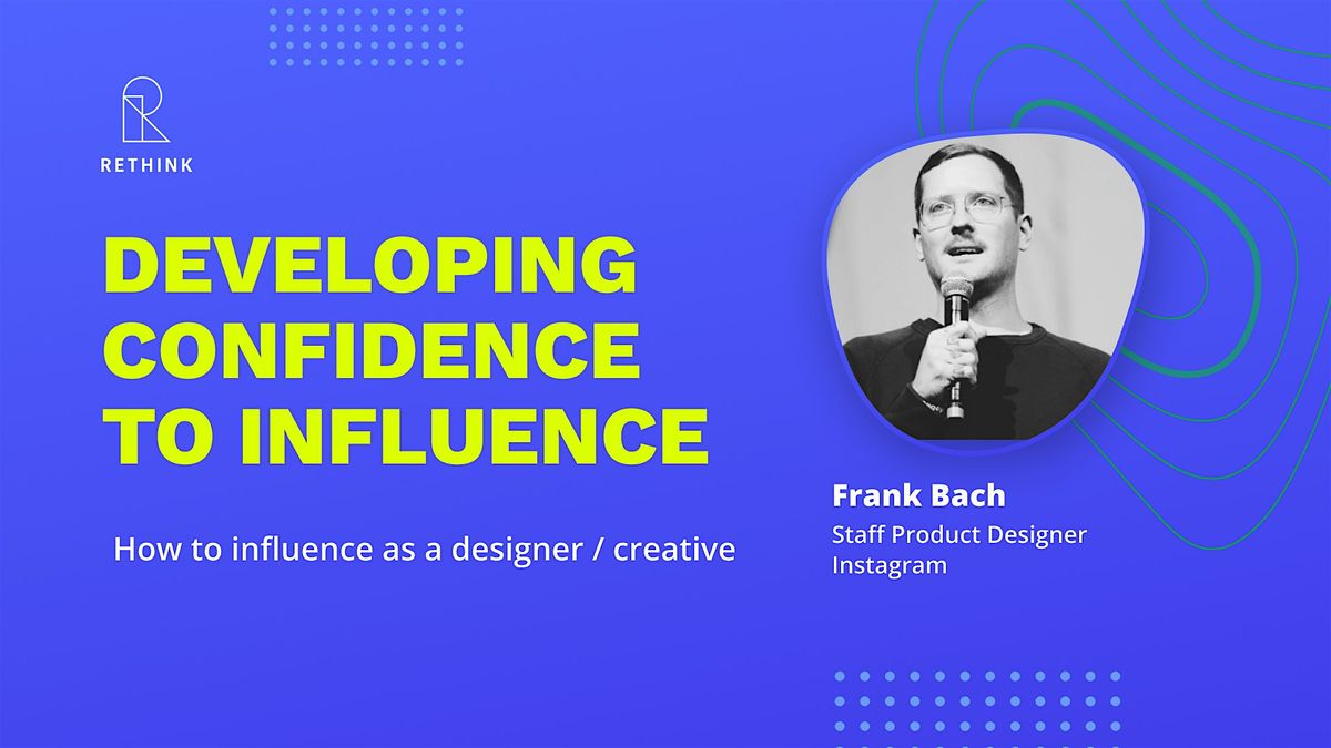 Developing Confidence to Influence as a Product Designer, February 23 ...