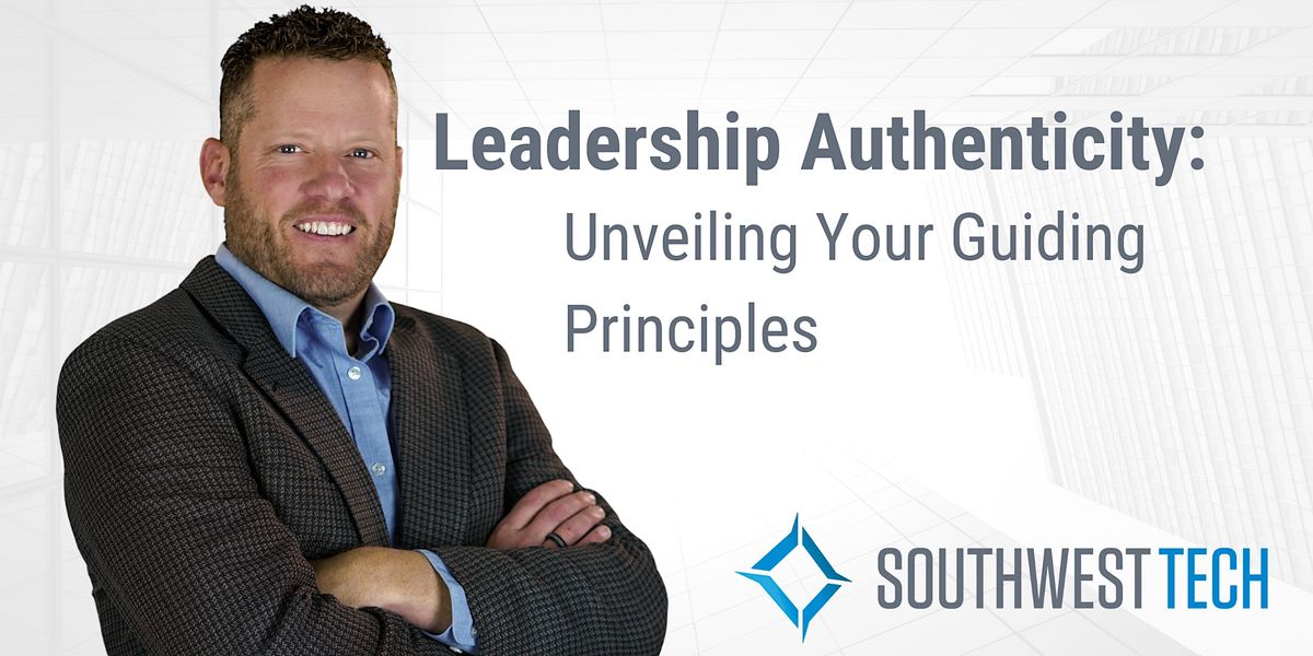 Leadership Authenticity: Unveiling Your Guiding Principles, Southwest ...