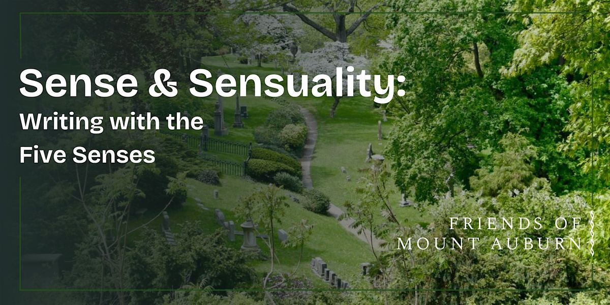 Sense & Sensuality: Writing with the Five Senses, Mount Auburn Cemetery ... Sense & Sensuality: Writing with the Five Senses, Mount Auburn Cemetery ...