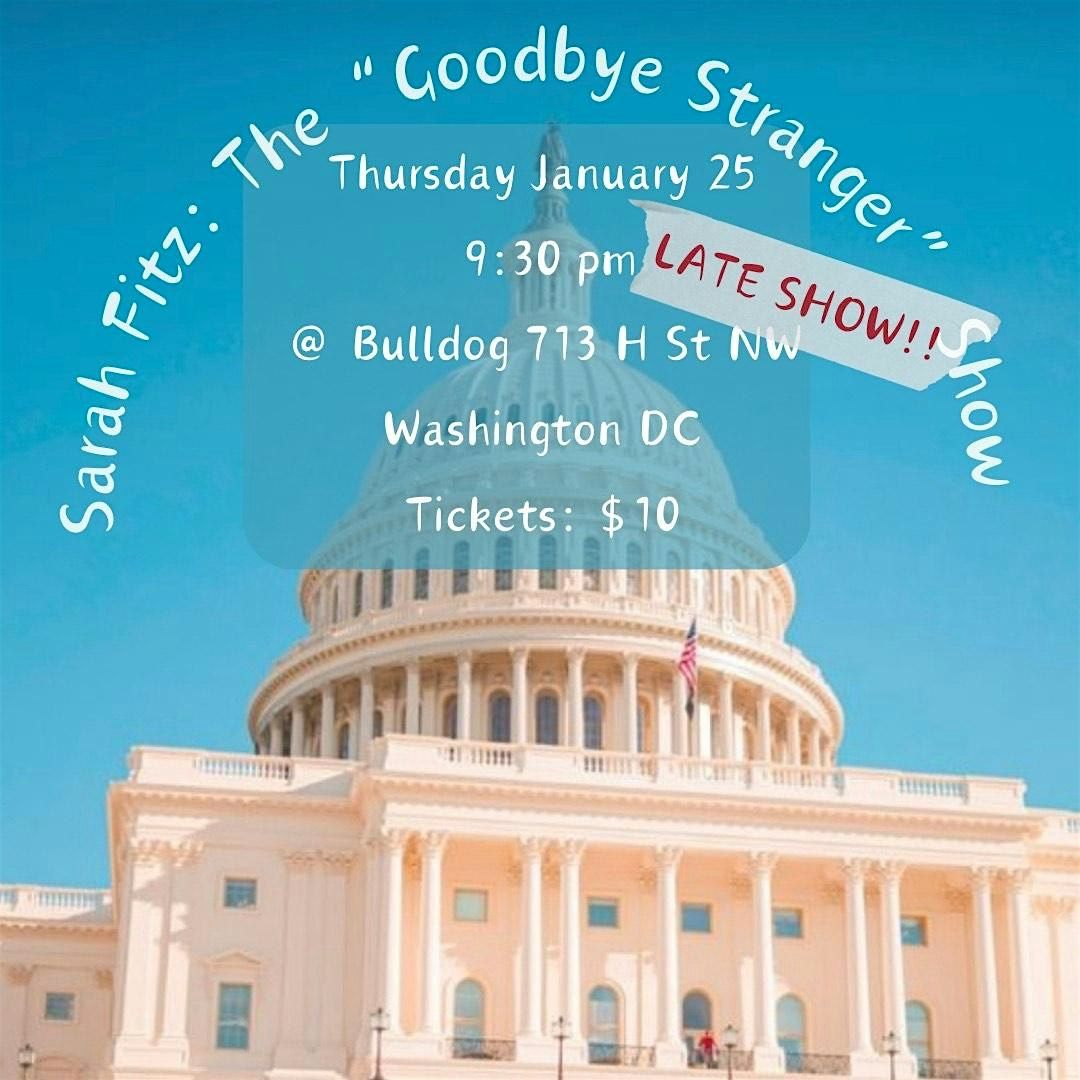 Sarah Fitz: The Goodbye Stranger Show (Late Show!), Bulldog, H Street ...
