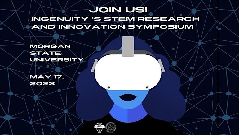 Ingenuity Project 2023 STEM Research & Innovation Symposium, Morgan ...