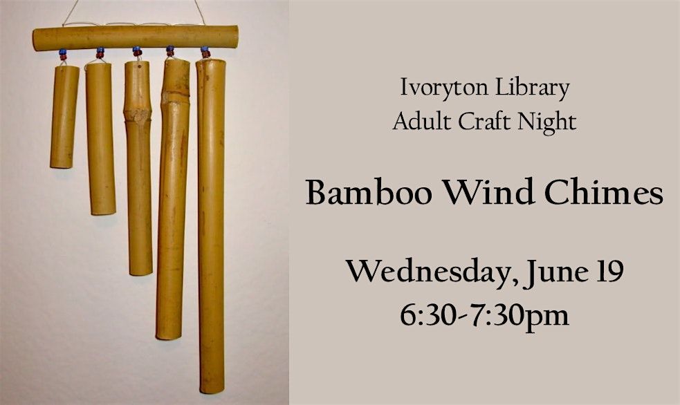 Adult Craft Night: Bamboo Wind Chimes, Ivoryton Library, 19 June 2024 ...