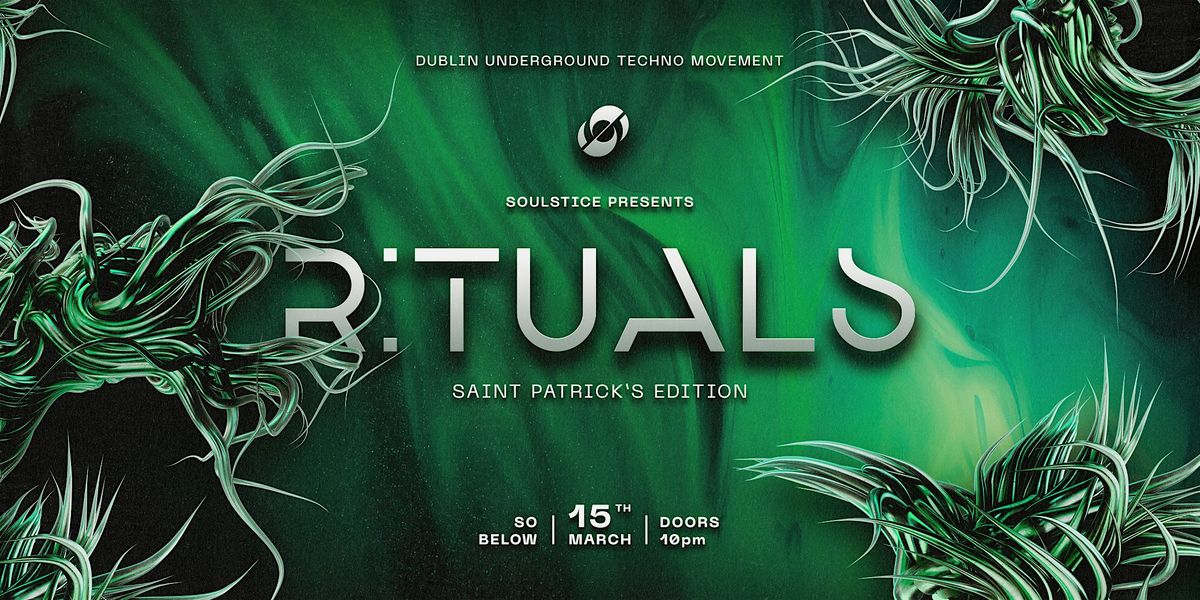 Soulstice Presents:Techno R:TUALS - Saint Patricks Edition, As Above ...