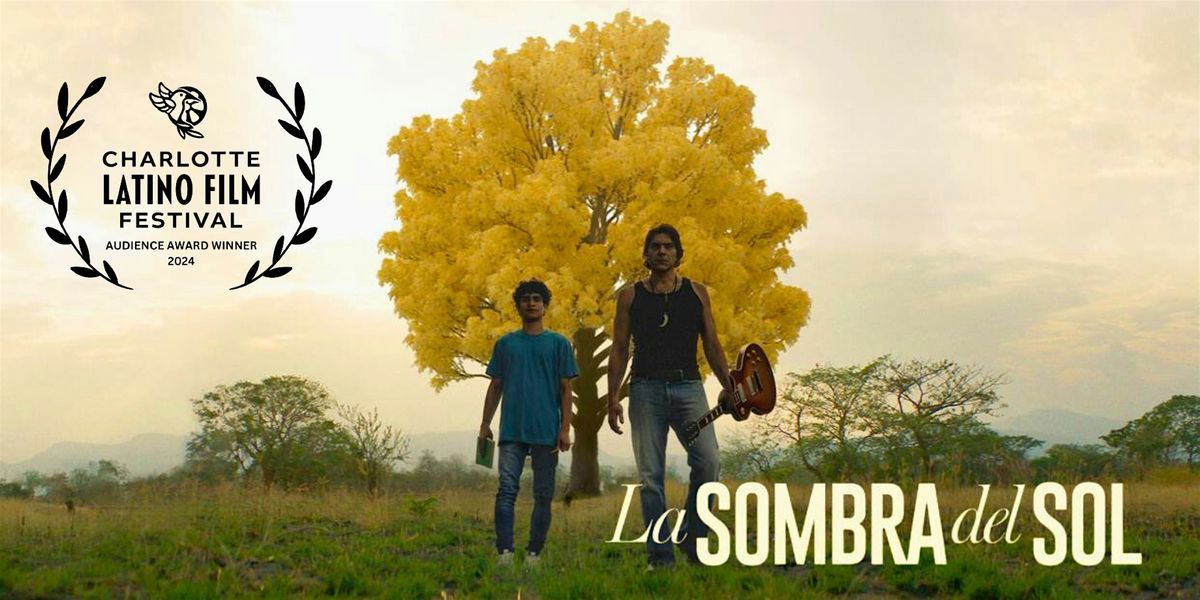 CLT Latino Film Festival ENCORE: La sombra del sol (The Shadow of the ...