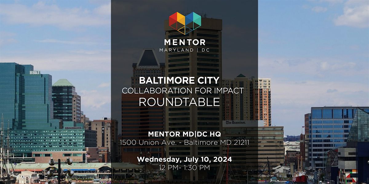 COLLABORATION FOR IMPACT- Baltimore City Roundtable, 1500 Union Ave ...