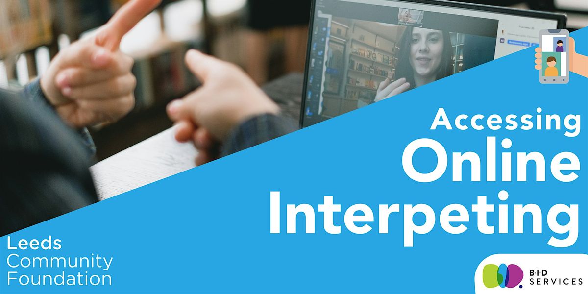Accessing Online Interpreting, Gallery House, Leeds, 16 April 2024 ...