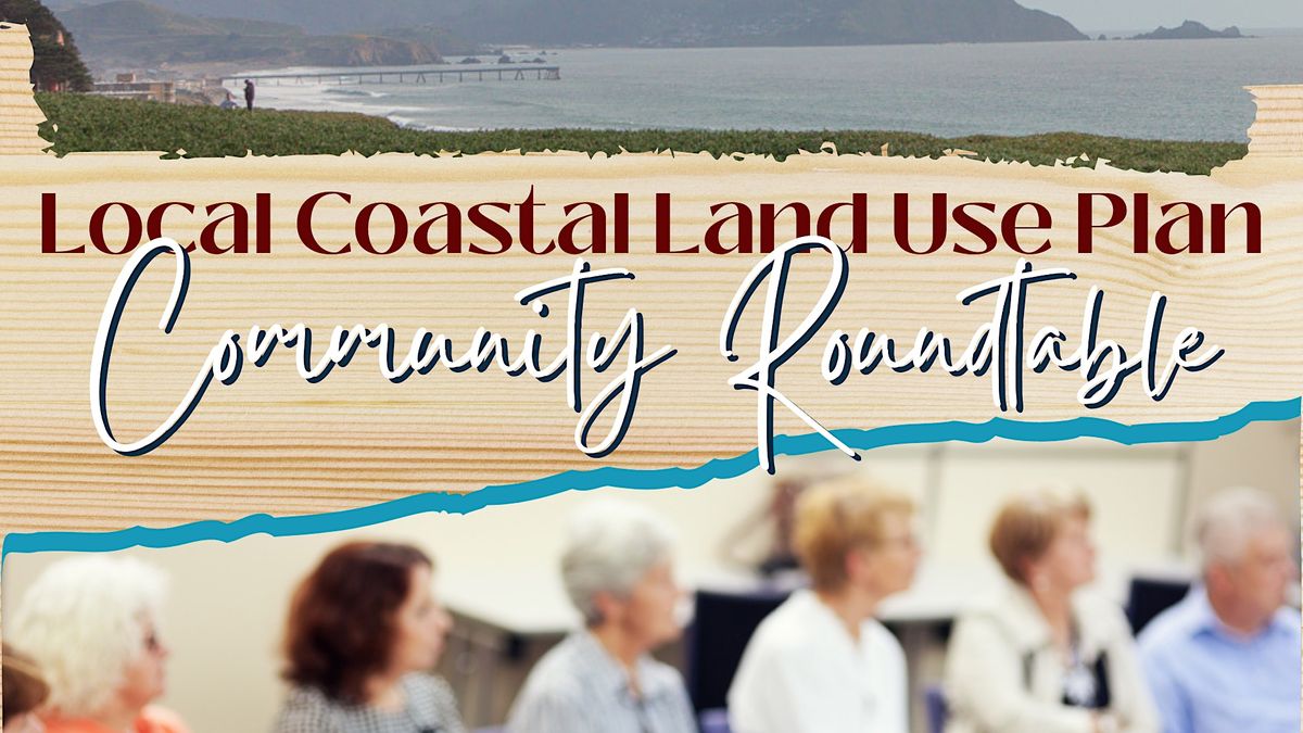 Community Roundtable on Local Coastal Land Use Plan Update, Pacifica Community Center, December ...