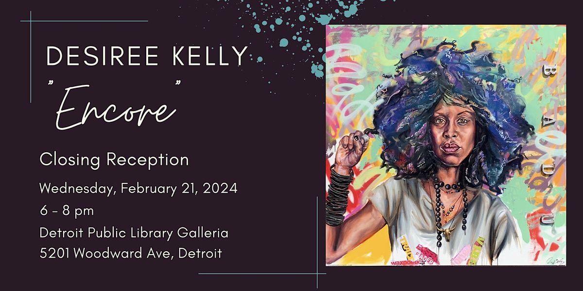 Art Exhibit "Encore" by Desiree Kelly, Main | Detroit Public Library, 21 February 2024 | AllEvents