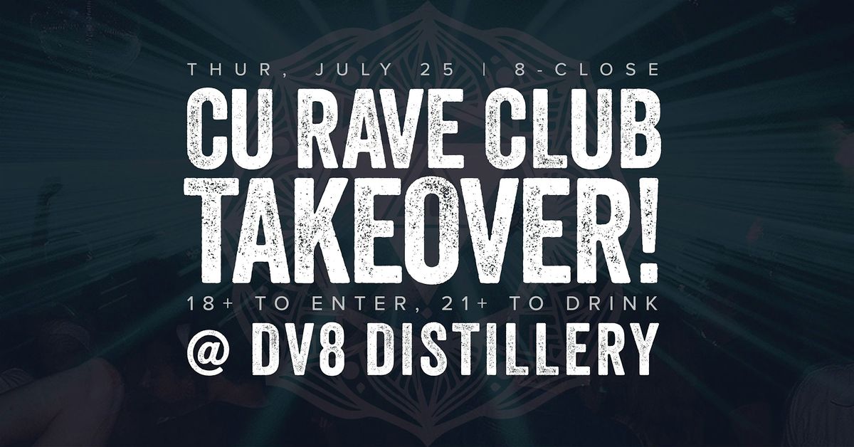 CU Rave Club X DV8 TAKEOVER!, DV8 Distillery, Boulder, 18 July to 19 ...