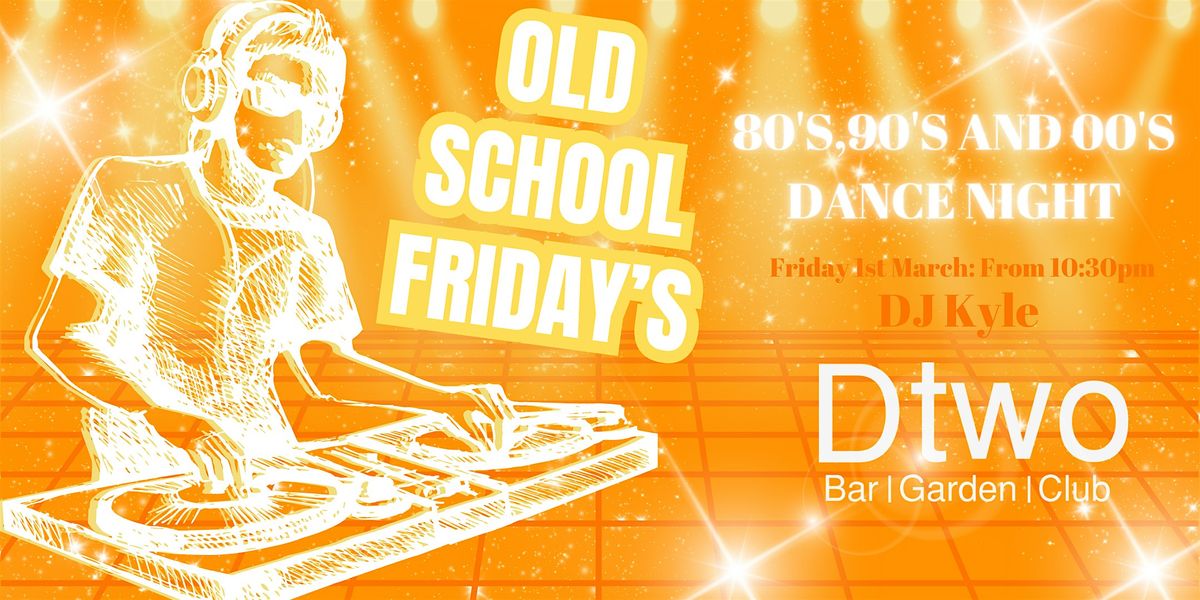 Old School Fridays- 1st March, D Two, Dublin 2, 1 March to 2 March ...