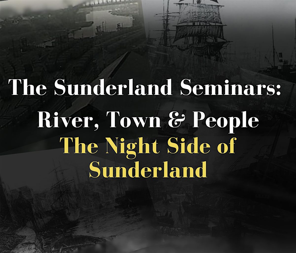 Sunderland Seminars: River, Town and People-The Night Side of ...