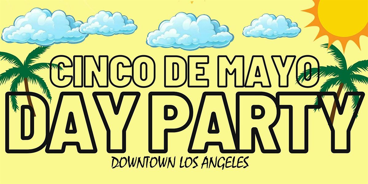 CINCO DE MAYO DAY PARTY - DOWNTOWN LOS ANGELES, Harbor House, Los ...