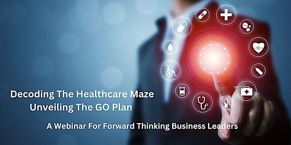Transformative Webinar: Decoding the Healthcare Maze/Unveiling The GO ...