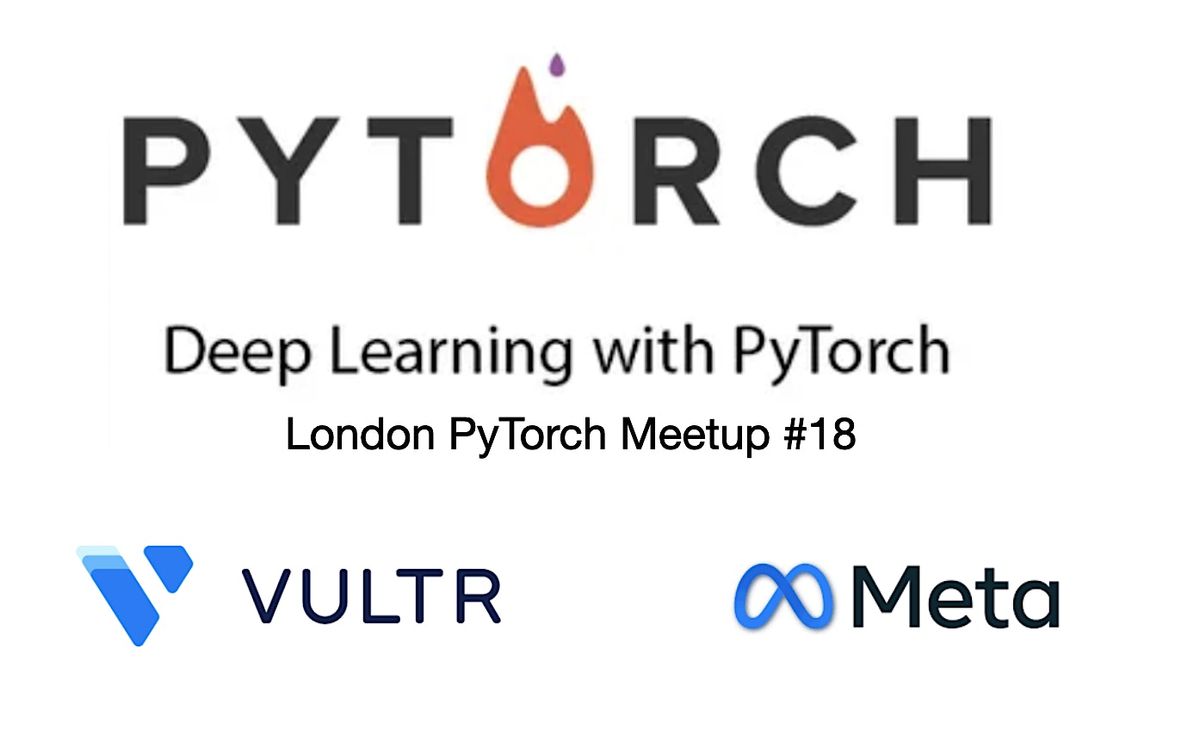 London PyTorch Meetup #18, IDEALondon, 3 June 2024 | AllEvents.in