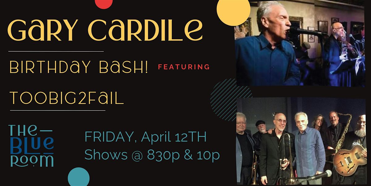 Gary Cardile Birthday Bash! Featuring TooBig2Fail, Blue Room, Kansas ...