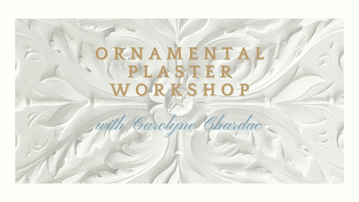 Ornamental Plaster Workshop with Carolyne Chardac, The Gilmour, Baton ...