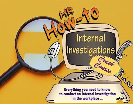 Internal Investigation Crash Course: When & How to Conduct an ...