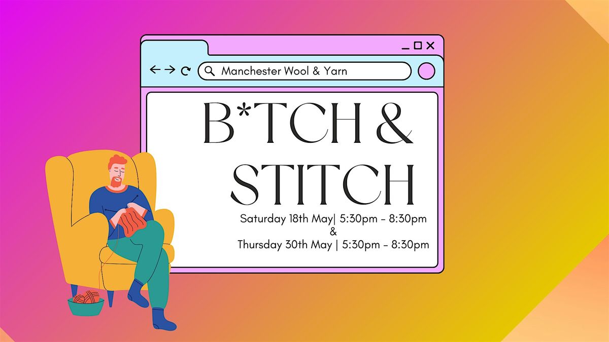 B*TCH & STITCH | Manchester Wool & Yarn | MAY dates, Manchester Wool ...