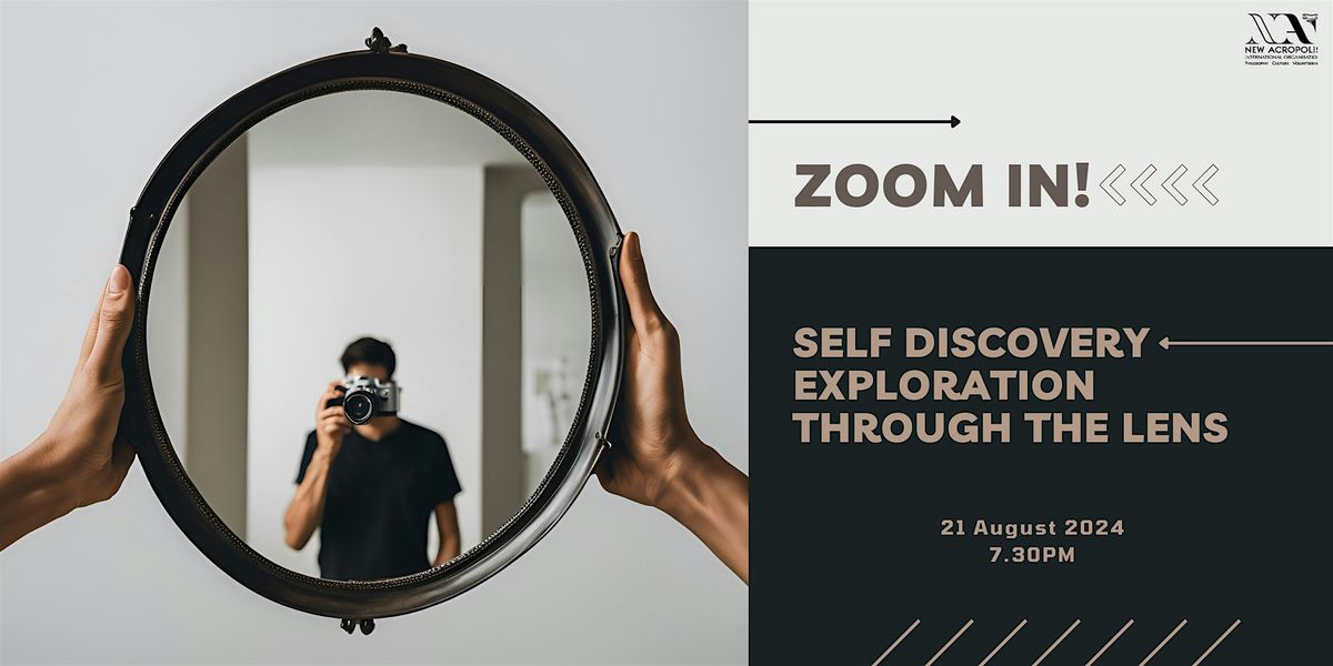 Zoom in! Self-Discovery Exploration Through the Lens, New Acropolis ...