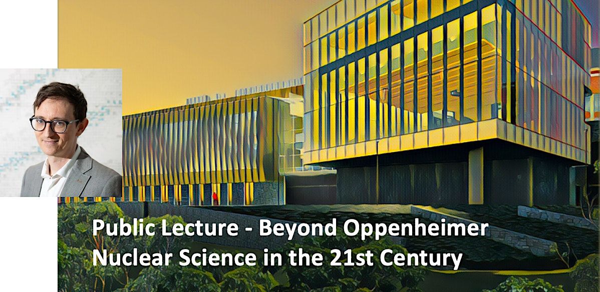 Beyond Oppenheimer – Nuclear Science in the 21st Century, Auditorium ...
