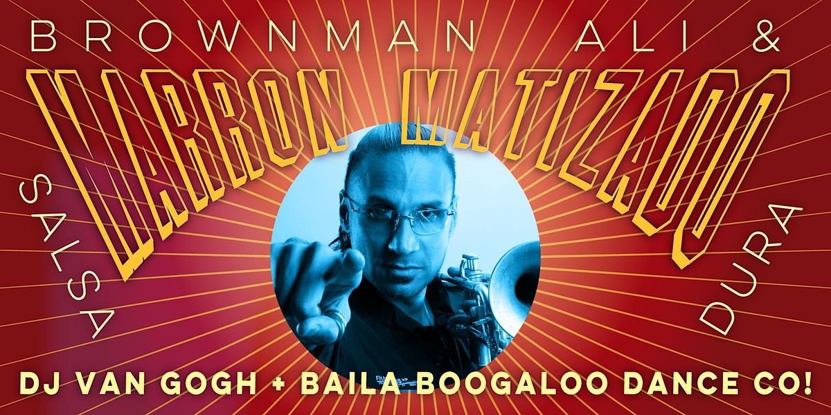 Salsa Sat: Brownman Ali & Marron Matizado + DJ Van Gogh + Baila ...