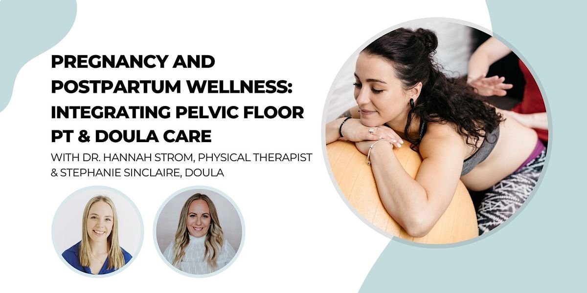Pregnancy and Postpartum Wellness: Integrating Pelvic Floor PT & Doula ...