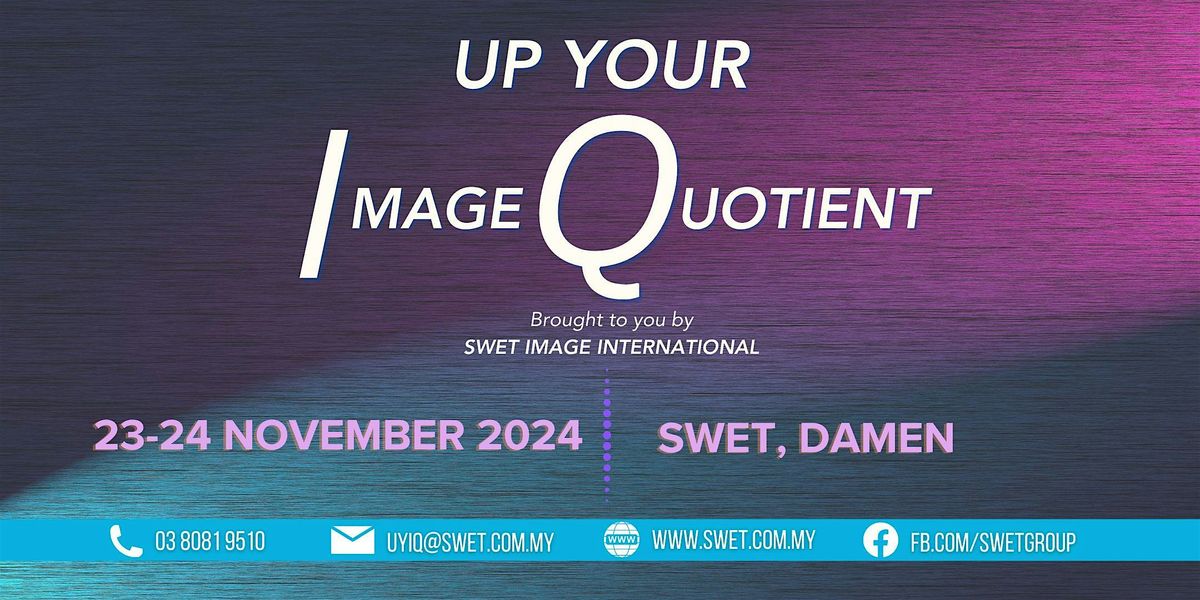 Up Your IQ (Image Quotient) Chi: 23 -24 Nov 2024 (SWET Centre, Damen ...