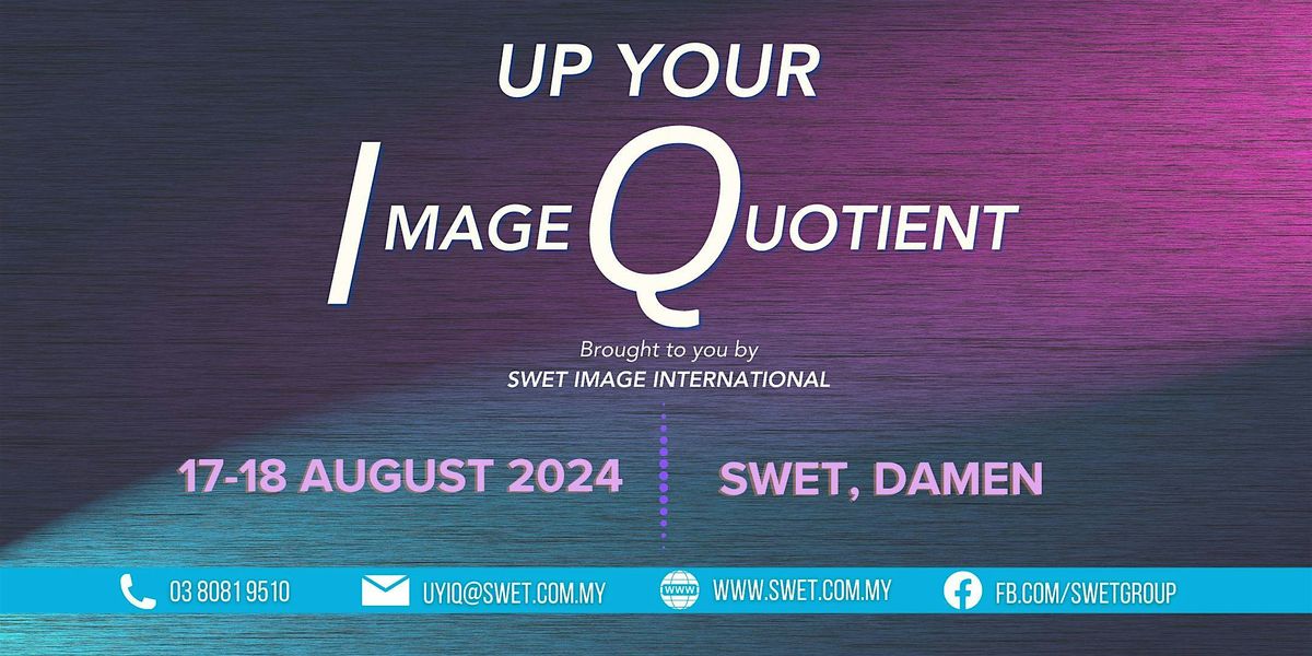 Up Your IQ (Image Quotient) Chi: 17-18 Aug 2024 (SWET Centre, Damen USJ ...