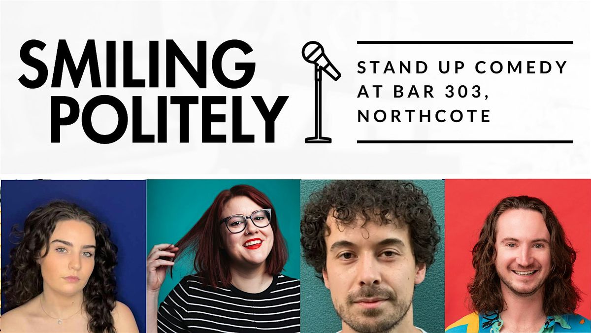 Smiling Politely Comedy | Tuesday 30th of January, Bar 303, Northcote ...