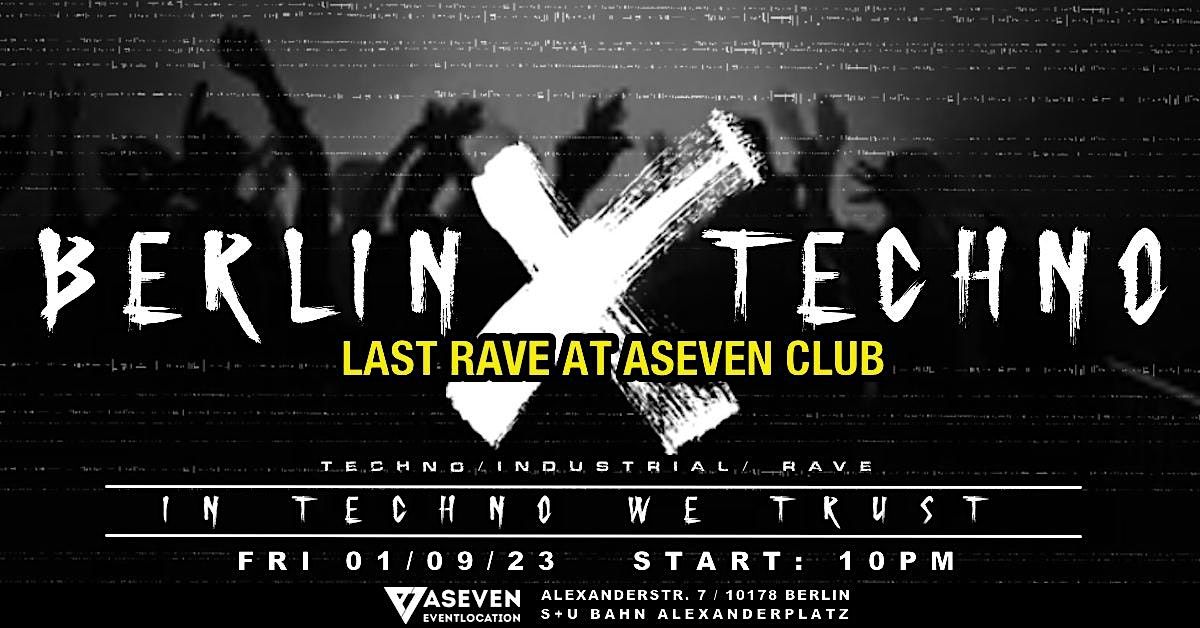 Berlin Techno / In Techno we Trust / Last Rave at ASeven, A SEVEN CLUB ...