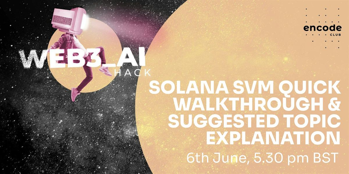 Web3_AI Hackathon: Solana SVM walkthrough & Suggested topic explanation, June 6 2024 | Online ...