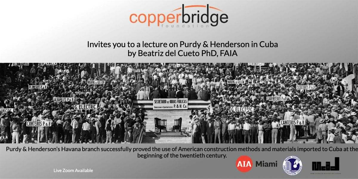 Lecture on Purdy & Henderson in Cuba by Beatriz del Cueto PhD, FAIA, Copperbridge Foundation ...