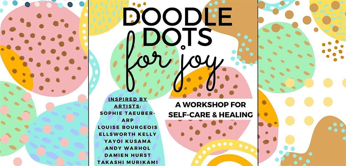 DOODLE DOTS FOR JOY: A Workshop for Self-care & Healing, May 4 2024 ...