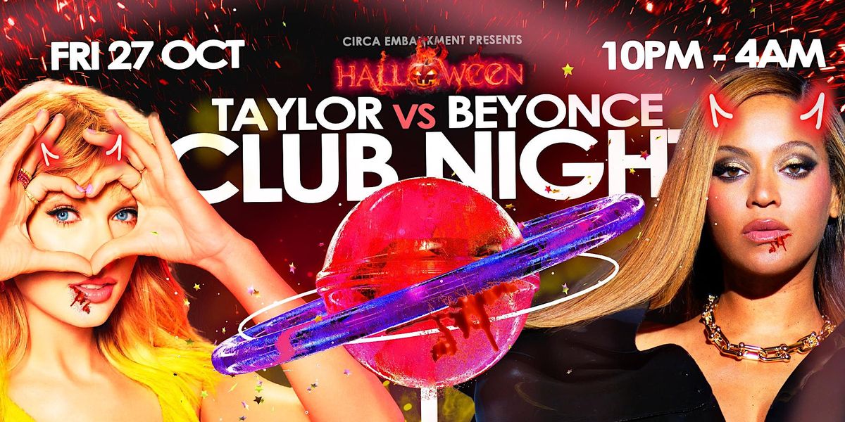 TAYLOR vs BEYONCE CLUB NIGHT | HALLOWEEN | CIRCA EMBANKMENT | FRI 27 ...