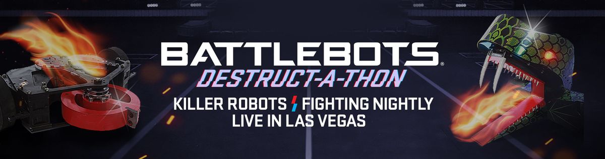 BattleBots Destruct-A-Thon at BattleBots Arena Behind Horseshoe Las ...