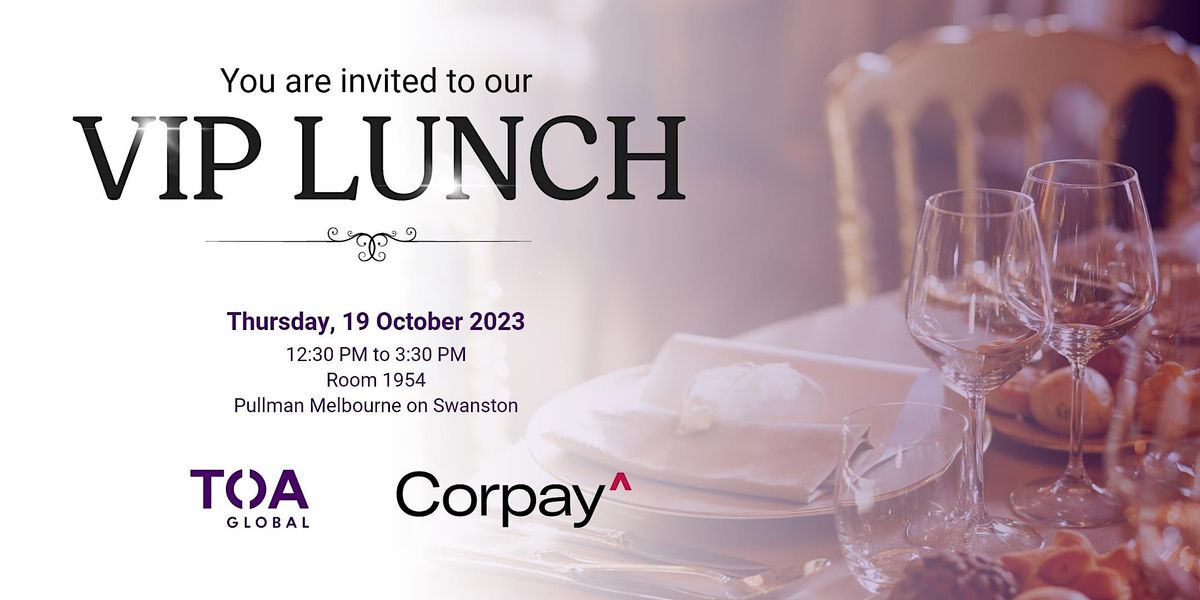 VIP Lunch - Corpay x TOA Global, Pullman Melbourne on Swanston, 19 ...