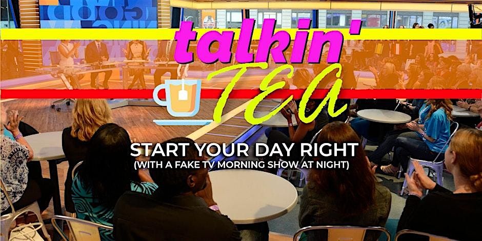 Talkin Tea: An Improvised TV Morning Show with Eric & Lacey, Sea Tea ...