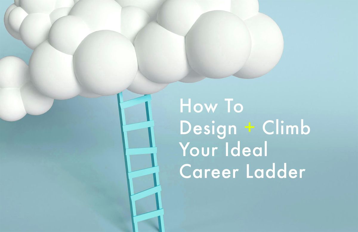 How To Design + Climb Your Ideal Career Ladder, November 16 2023 ...