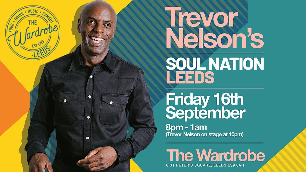 Trevor Nelson Soul Nation LEEDS, The Wardrobe, Leeds, 16 September to ...