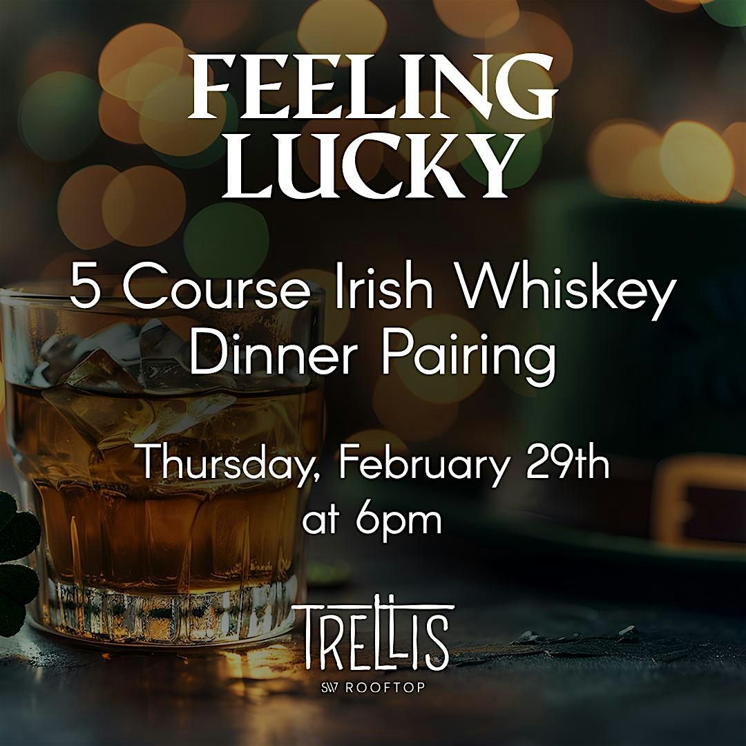 Feeling Lucky! 5 Course Irish Whiskey Dinner Pairing, Trellis Rooftop ...