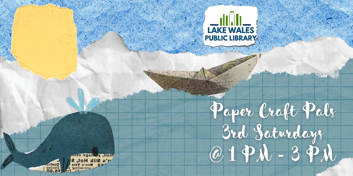 Paper Craft Pals, Lake Wales Public Library, 16 December to 15 June ...