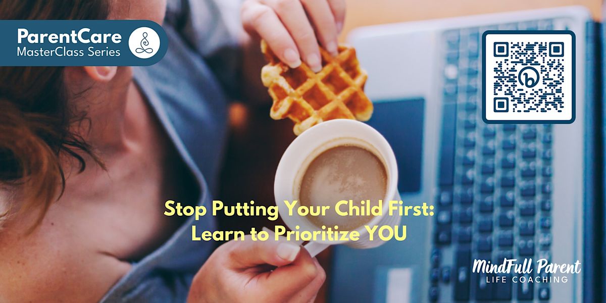 MasterClass Series - Stop Putting Your Child First: Learn to Prioritize YOU, October 16 2023 ...