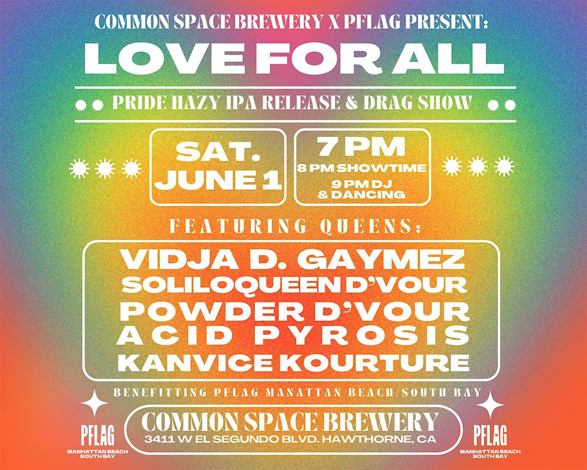 LOVE FOR ALL: Pride Hazy IPA Beer Release + Drag Show, Common Space ...