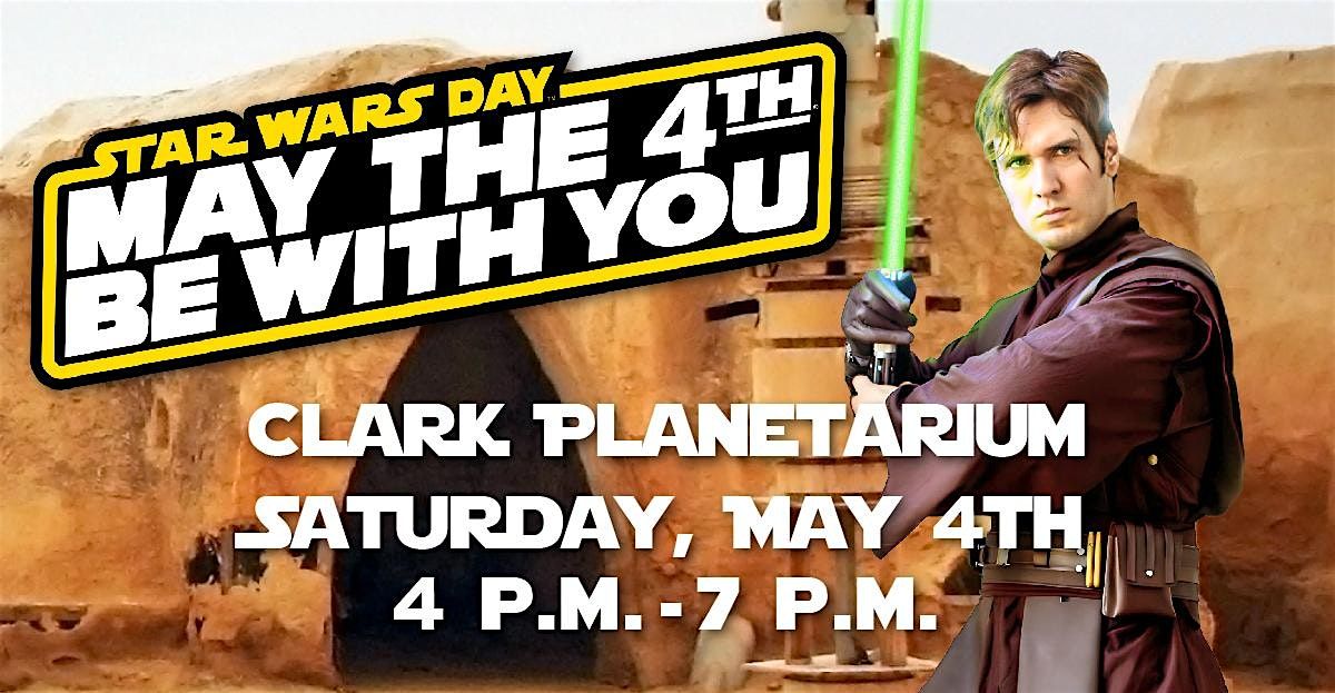 May the Fourth Be With You Star Wars Day Event, Clark Planetarium, Salt ...