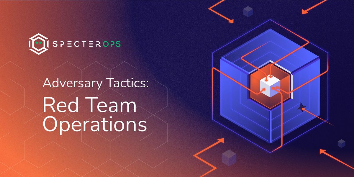 Adversary Tactics: Red Team Operations Training Course - June 2023 ...
