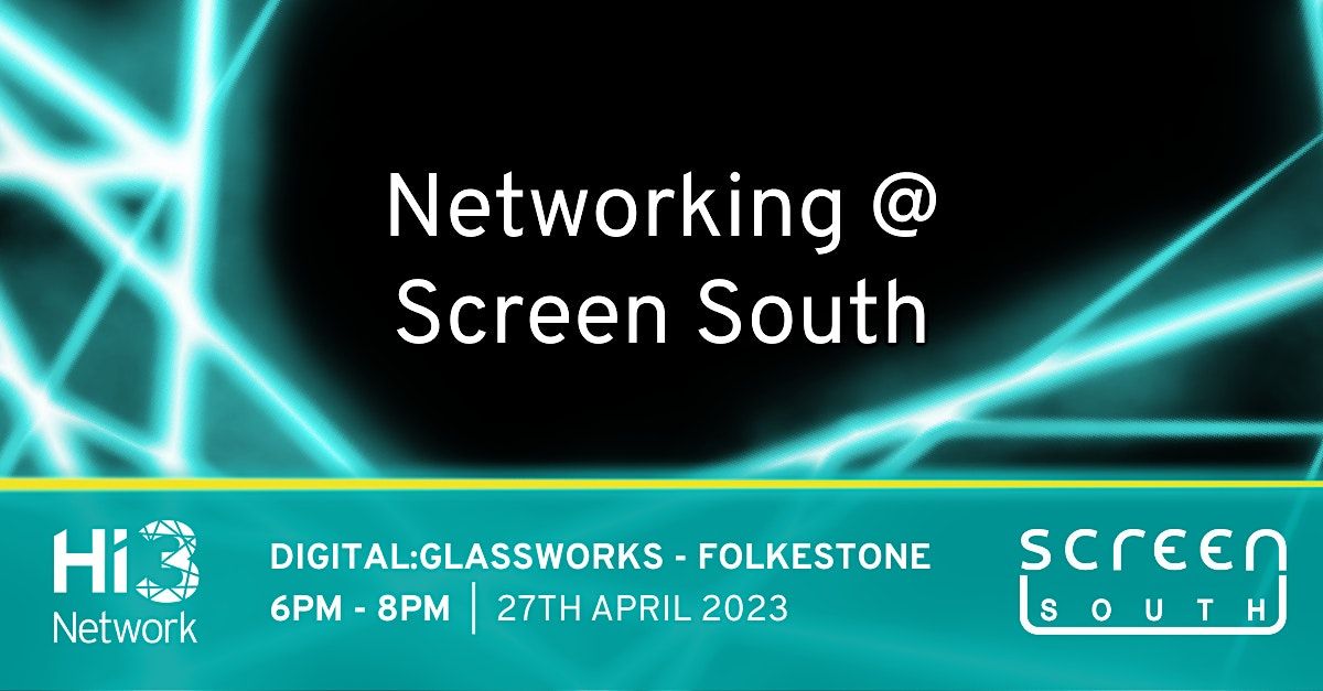 Hi3 Network: Networking @ Screen South, Screen South, Folkestone, 27 ...