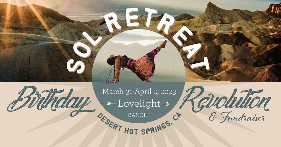 Sol Retreat, Birthday Revolution & Fundraiser, Lovelight Ranch, North ...