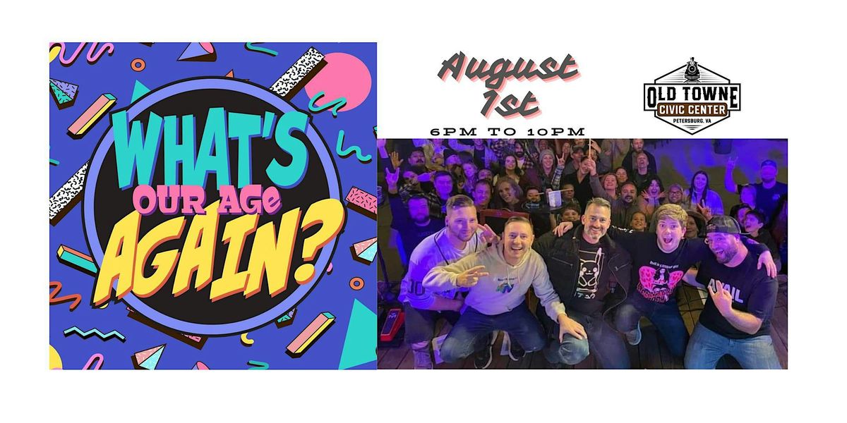 Whats Our Age Again? / Old Towne Concert Series, Old Towne Civic Center ...