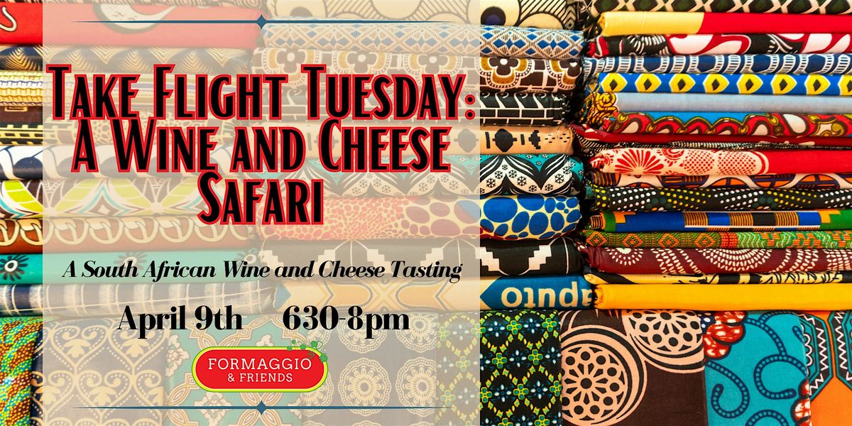 Take Flight Tuesday: A Wine and Cheese Safari, Formaggio & Friends ...