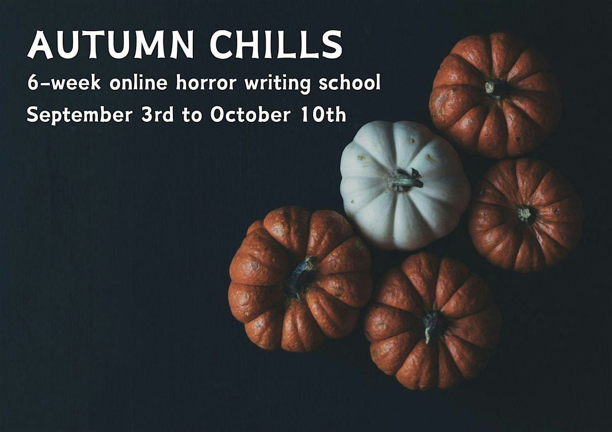 Autumn Chills - 6-week horror writing school, September 3 2024 | Online ...